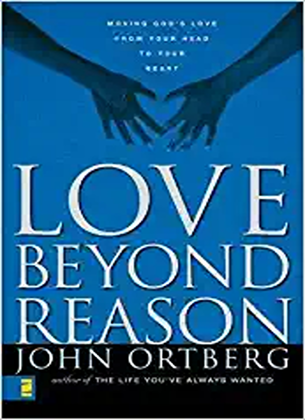Rent Love Beyond Reason: Moving God’s Love from Your Head to Your Heart ...